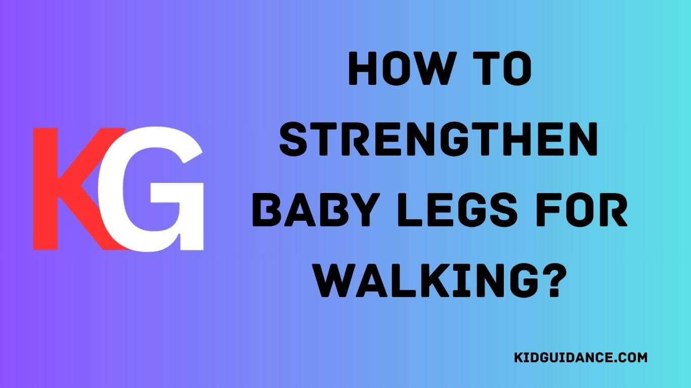 how to strengthen baby legs for walking